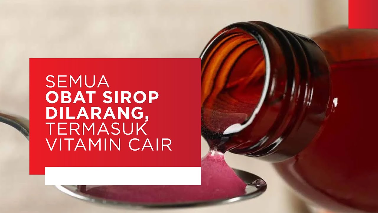 Perhatian! Semua Obat Sirup Dilarang, Termasuk Vitamin Cair