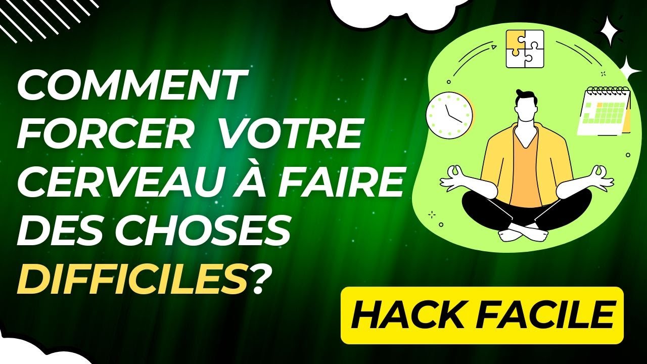 Comment forcer votre cerveau à faire des choses difficiles? Hack Facile