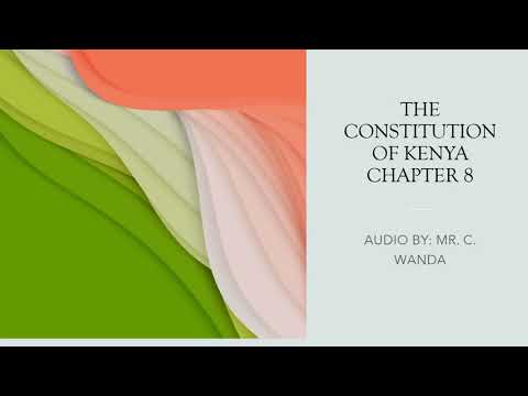 THE CONSTITUTION OF KENYA CHAPTER 8 Audio read by Mr. C. Wanda