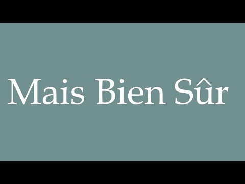 How to Pronounce ''Mais Bien Sûr'' (But of course) Correctly in French