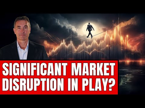 Get Ready for a Significant Market Disruption