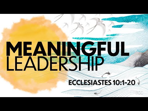 MeaningfulMeaningless: Meaningful Leadership | Ecclesiastes 10:1-20