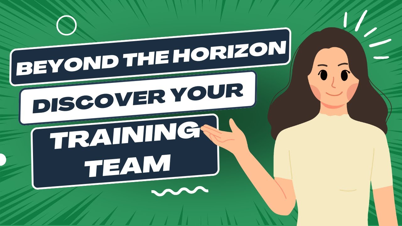 Beyond the horizon:  Discover Your Training Team
