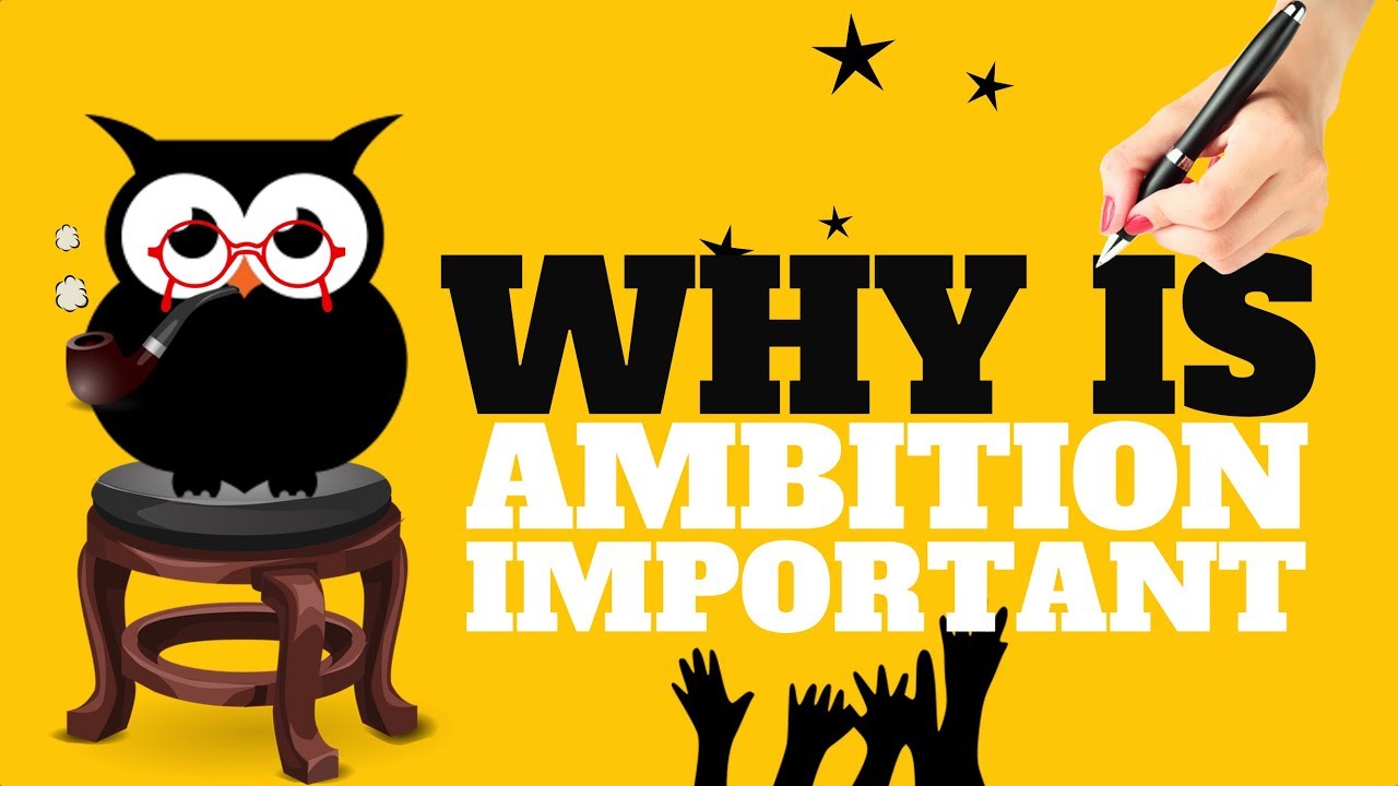 WHY IS AMBITION IMPORTANT  | ALL YOU NEED TO KNOW