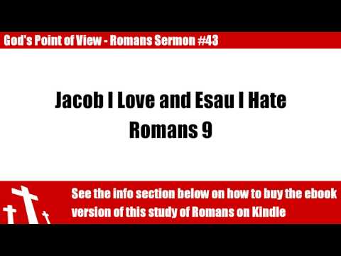 Romans #43 Jacob I Love and Esau I Hate - God's Point of View