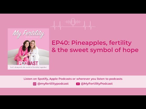 My Fertility Podcast, EP40: Pineapples, fertility & the sweet symbol of hope