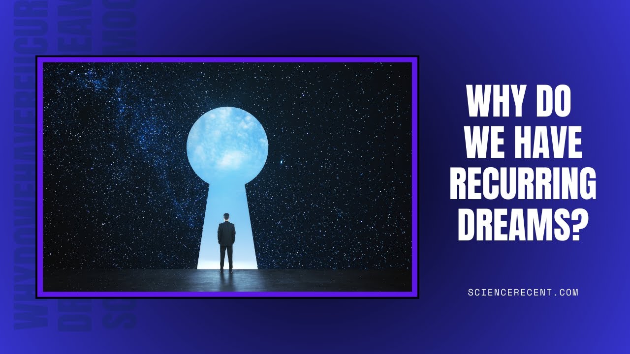 Why Do We Have Recurring Dreams?