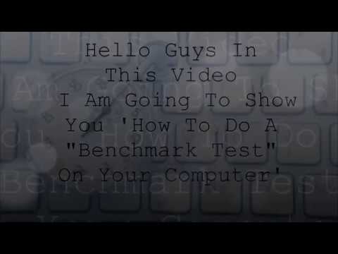 How To Do A Benchmark Test On Your PC.