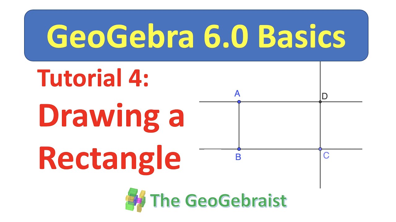 GeoGebra Tutorial 4: Drawing a Rectangle with Parallel and Perpendicular Lines