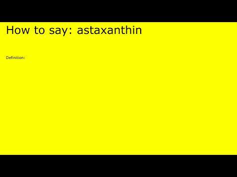 How to pronounce astaxanthin by british speaker