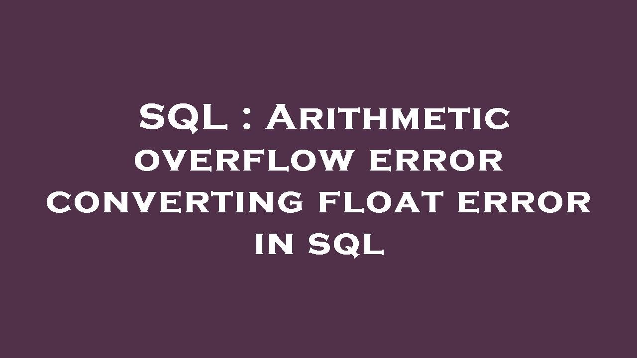 SQL : Arithmetic overflow error converting float error in sql