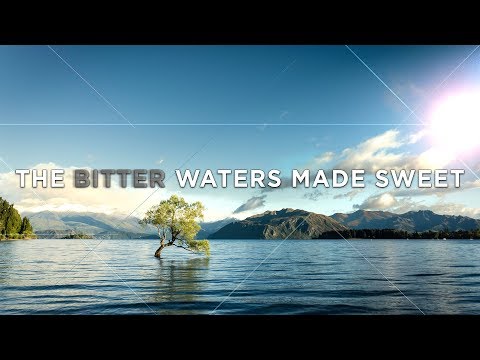 The Bitter Waters Made Sweet