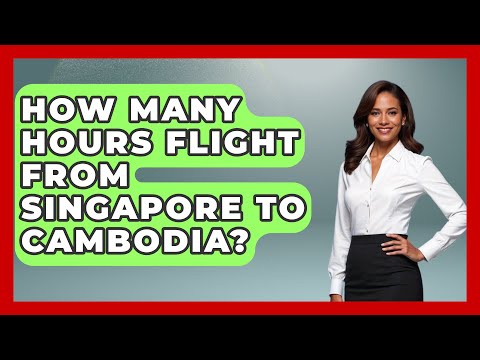 How Many Hours Flight From Singapore To Cambodia? - Exploring Southeast Asia