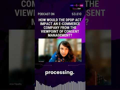 How would the #DPDP Act impact an E-commerce company from the viewpoint of consent management?