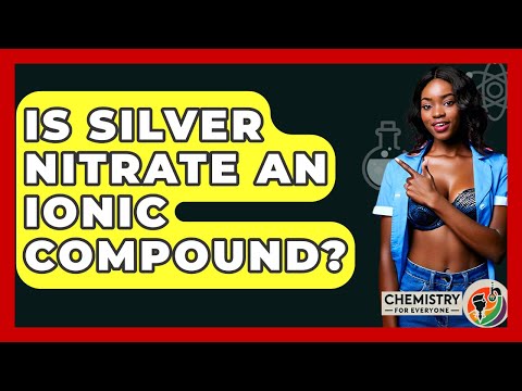 Is Silver Nitrate An Ionic Compound? - Chemistry For Everyone