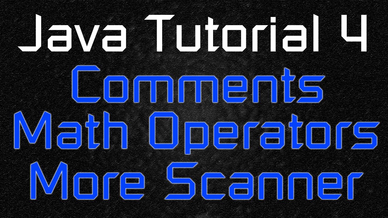 Java Tutorial 4 - Comments, Math Operators, and More Scanners
