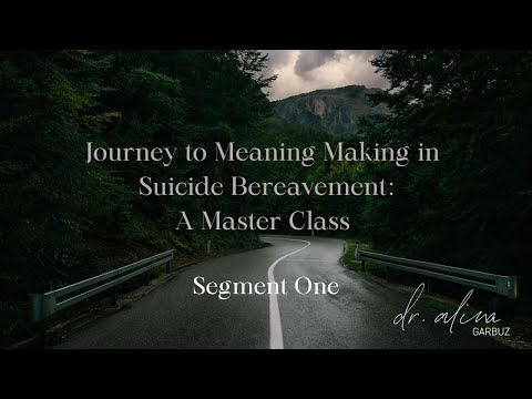 Segment 1: Welcome to the Journey of Meaning Making in Suicide Loss Bereavement!