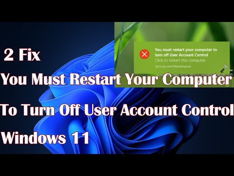 You Must Restart Your Computer To Turn Off User Account Control in Windows 11 - 2 Fix