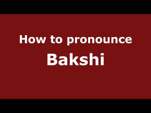 How to Pronounce Bakshi - PronounceNames.com