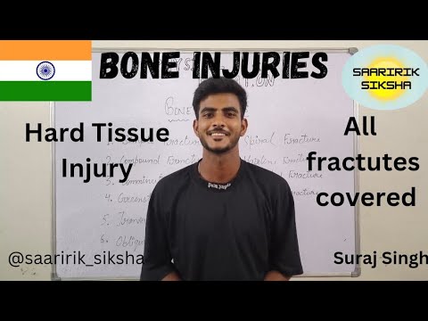 Bone Injuries. Types of Fractures, Hard Tissue Injury- Anatomy and Physiology. PHYSICAL EDUCATION