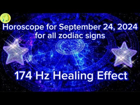 ♈️Zodiac Horoscope for September 24,2024 for all zodiac signs♌️174Hz Healing Effect♎️Daily Horoscope