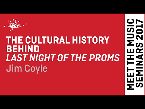 Last Night of the Proms: The Cultural History behind Last Night of the Proms with Jim Coyle