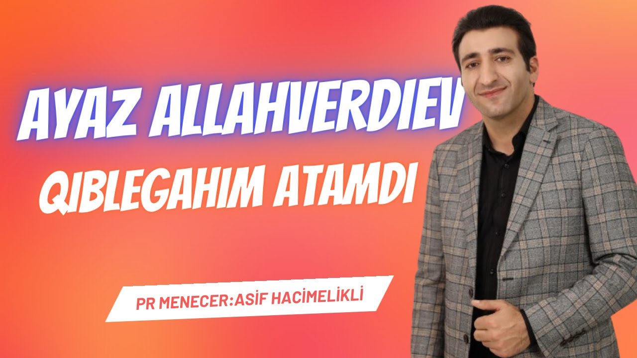 Qibləgahim Atamdi Atamdi Anamdi by Ayaz Allahverdiyev from Azerbaijan | Popnable