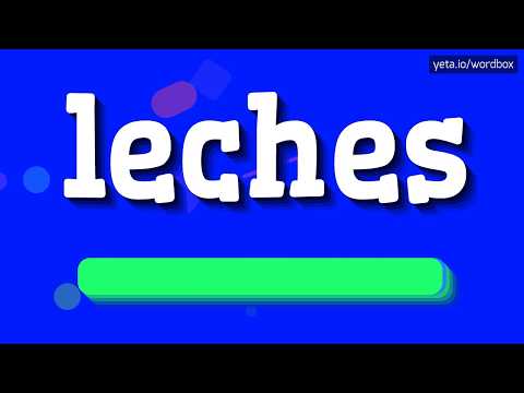 LECHES - HOW TO PRONOUNCE IT!?