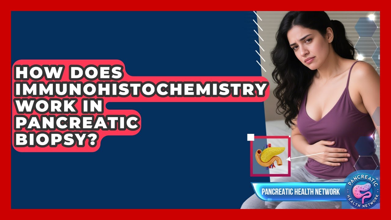 How Does Immunohistochemistry Work In Pancreatic Biopsy? - Pancreatic Health Network