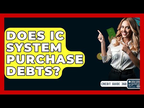 Does IC System Purchase Debts? - CreditGuide360.com