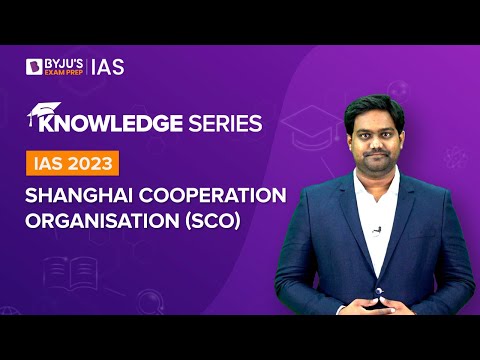 SCO - Shanghai Cooperation Organization | International Relations for UPSC Prelims & Mains 2022-2023