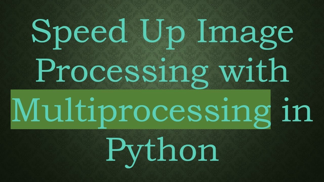 Speed Up Image Processing with Multiprocessing in Python
