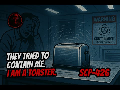I Am a Toaster. And I’m Dangerous. 🍞 | SCP-426
