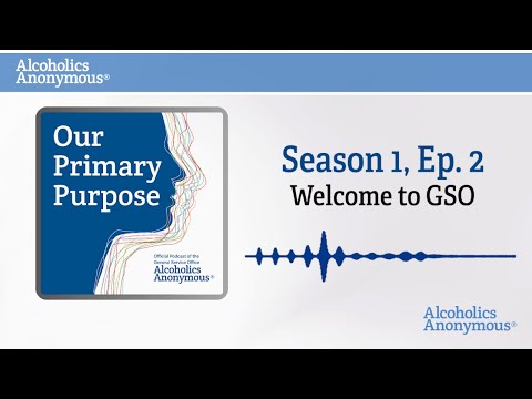 Our Primary Purpose Podcast - Season 1: Episode 2 - Welcome to GSO