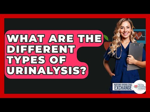 What Are The Different Types Of Urinalysis? - Nursing Knowledge Exchange