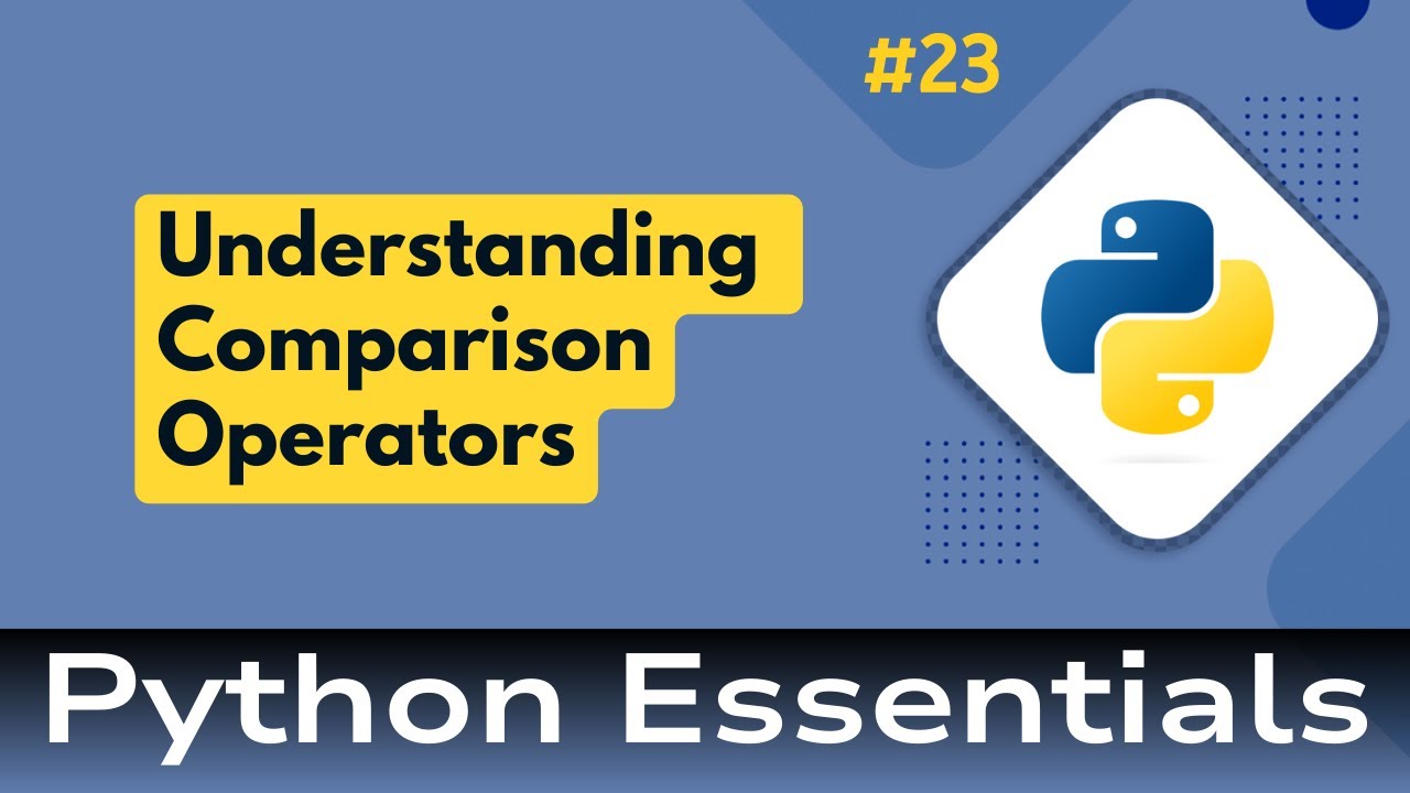 23. Python Essentials: Comparison Operators in Python: Comparing Values and Making Boolean Decisions