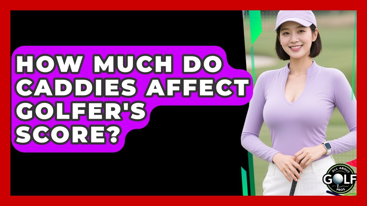 How Much Do Caddies Affect Golfer's Score? - All About Golf Pros