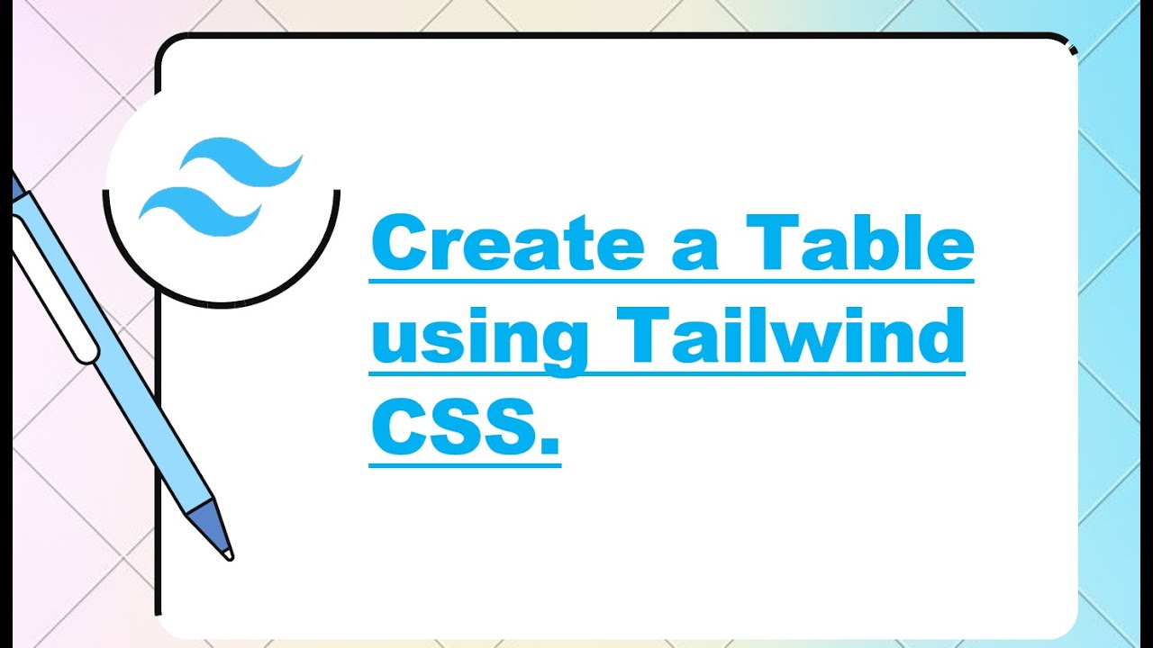 How to create a Table using Tailwind CSS.