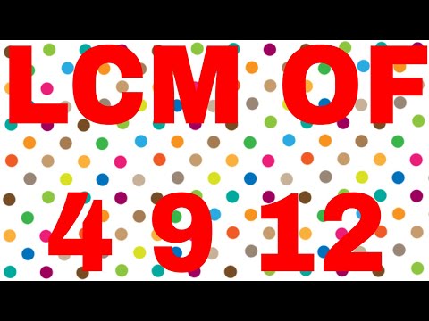 LCM OF 4 9 12