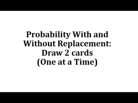 Probability With and Without Replacement: Draw 2 cards, One at a Time ...