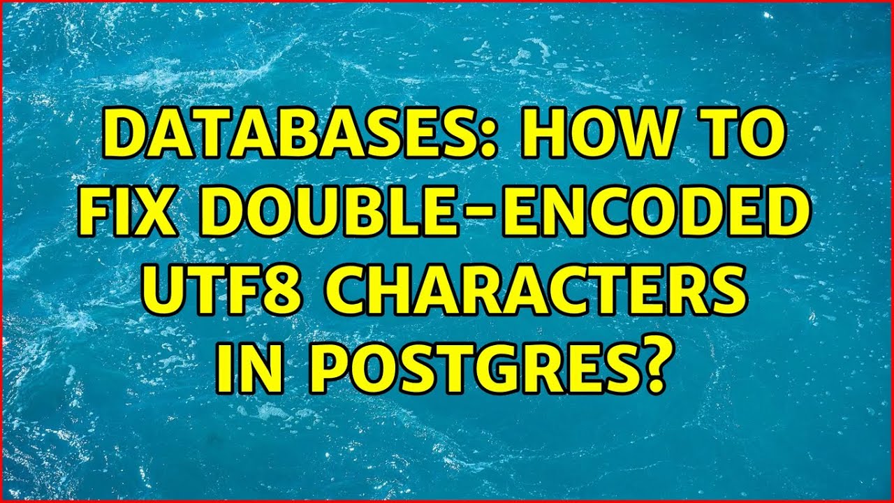 Databases: How to fix double-encoded UTF8 characters in postgres?