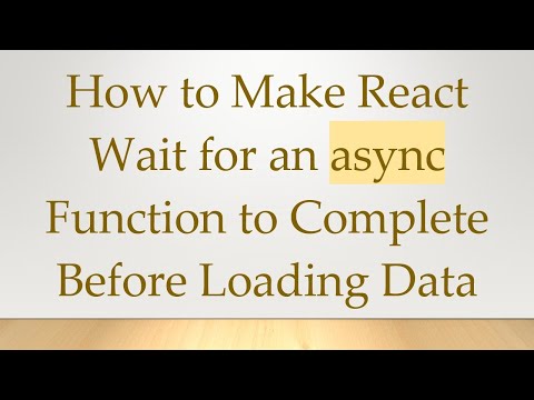 How to Make React Wait for an async Function to Complete Before Loading Data