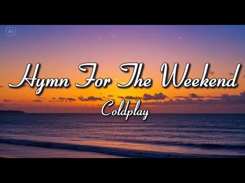 Coldplay - Hymn For The Weekend (Lyrics)