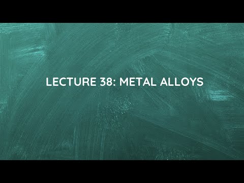 Lecture 38: Metal Alloys