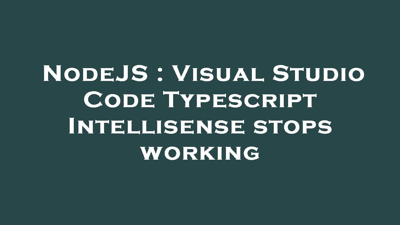 NodeJS : Visual Studio Code Typescript Intellisense stops working