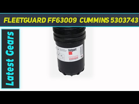 Fleetguard FF63009 (Cummins 5303743) Fuel Filter - Review 2023