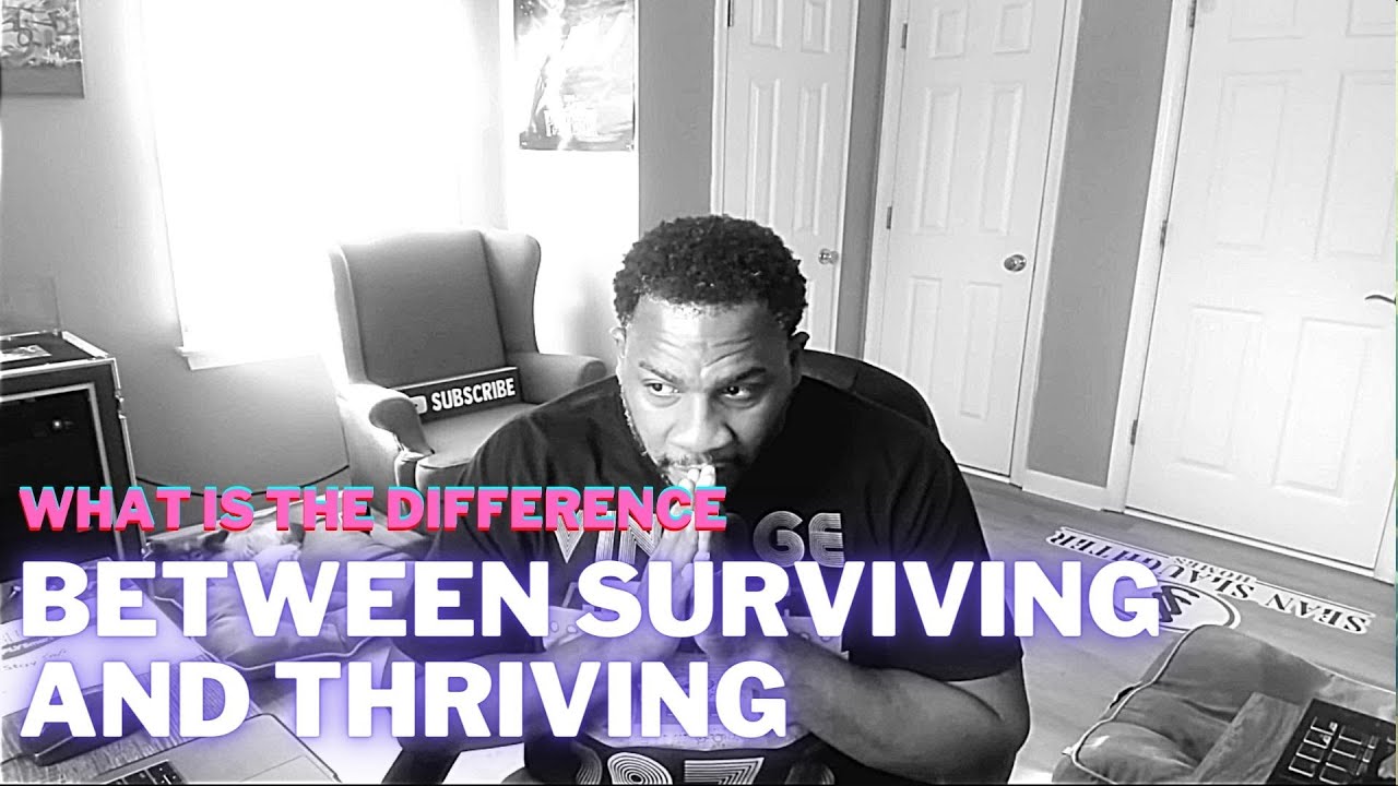 What is the difference between surviving and thriving?
