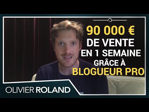 Comment Blogueur Pro a changé sa vie : 90 000 euros de ventes en une semaine (Olivier Roland)
