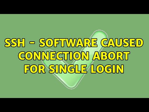 SSH - Software caused connection abort for single login (2 Solutions!!)