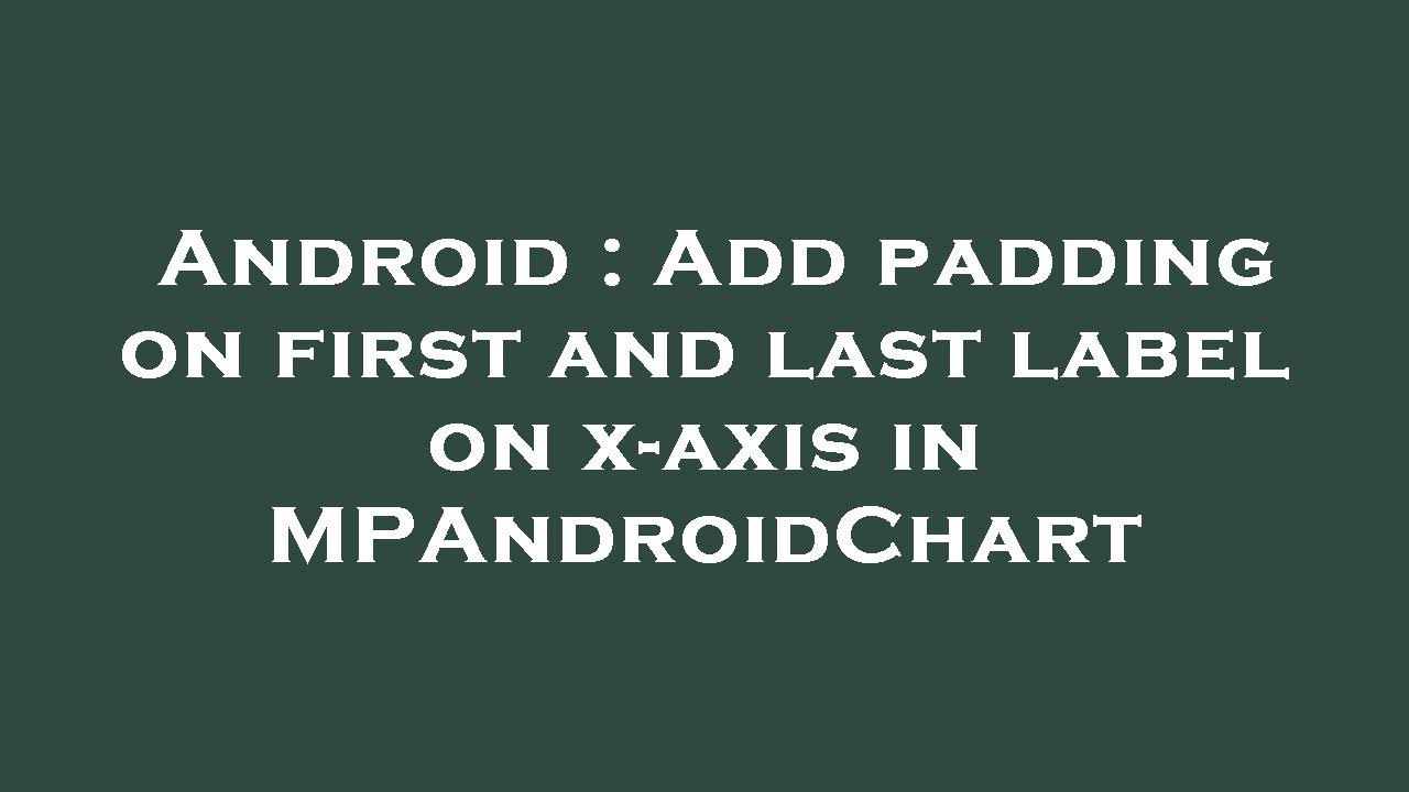 Android : Add padding on first and last label on x-axis in MPAndroidChart